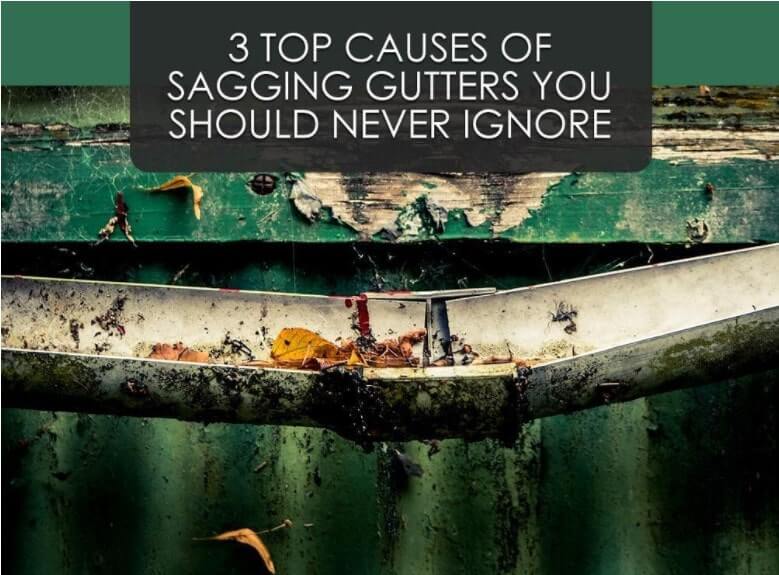 3 Top Causes of Sagging Gutters You Should Never Ignore